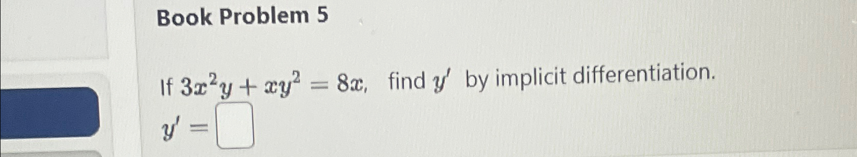 Solved Book Problem 5If 3x2y+xy2=8x, ﻿find y' ﻿by implicit | Chegg.com