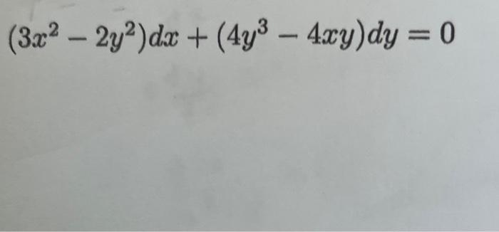Solved (3x2−2y2)dx+(4y3−4xy)dy=0 | Chegg.com