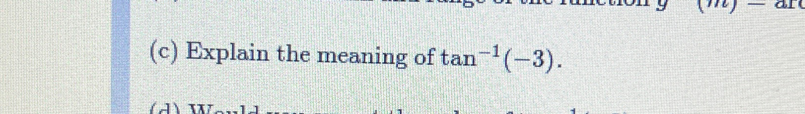 Solved (c) ﻿Explain the meaning of tan-1(-3). | Chegg.com