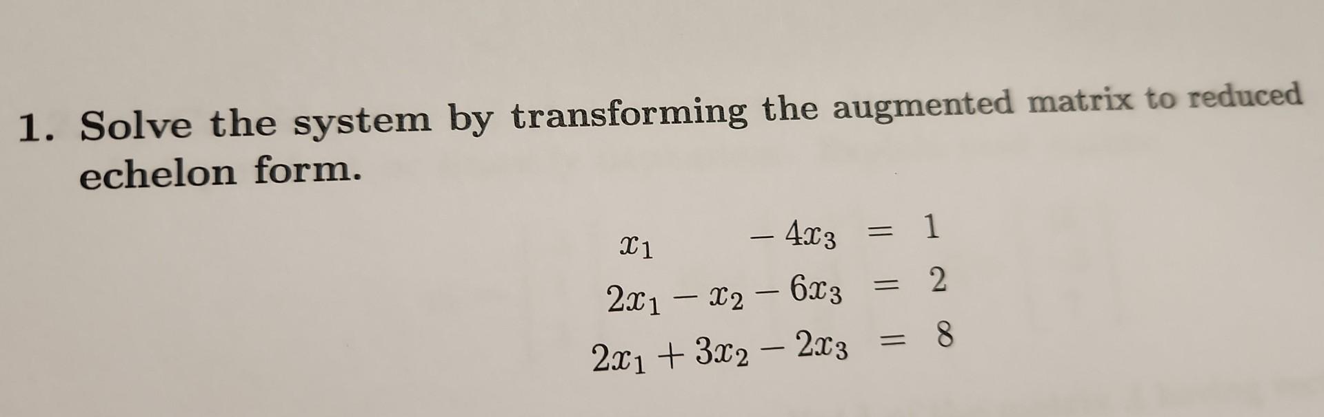 Solved 1. Solve the system by transforming the augmented | Chegg.com