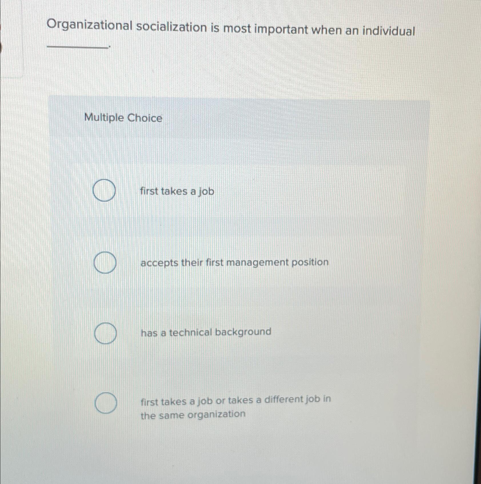 Solved Organizational socialization is most important when | Chegg.com