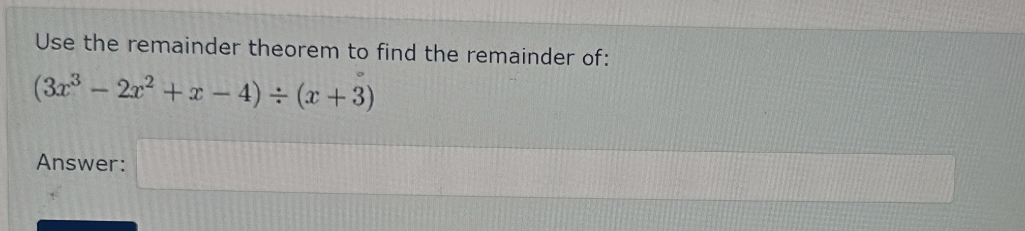 Solved Use the remainder theorem to find the remainder | Chegg.com