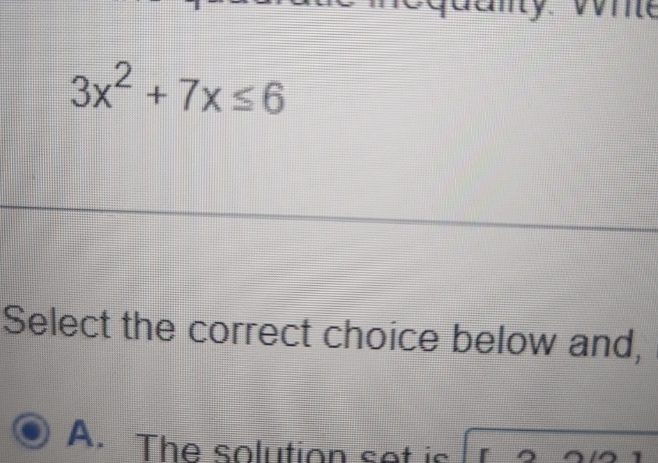 Solved 3x2+7x≤6Select the correct choice below and, | Chegg.com