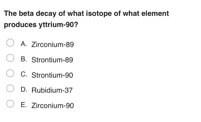 Solved The beta decay of what isotope of what element | Chegg.com