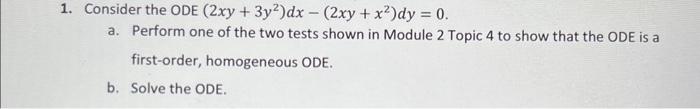 Solved 1. Consider the ODE (2xy+3y2)dx−(2xy+x2)dy=0. a. | Chegg.com