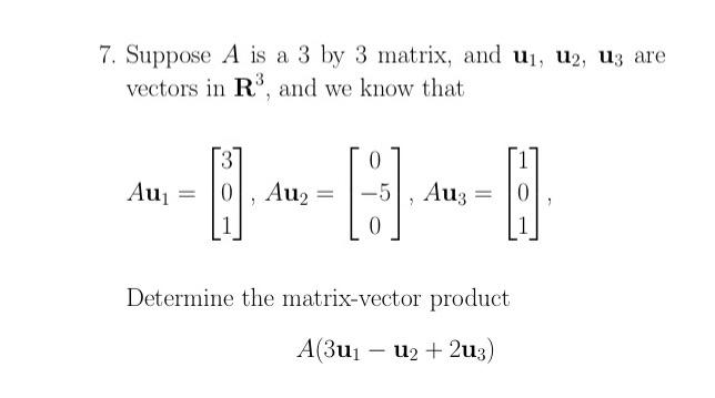 Solved 7. Suppose A is a 3 by 3 matrix, and u1,u2,u3 are | Chegg.com