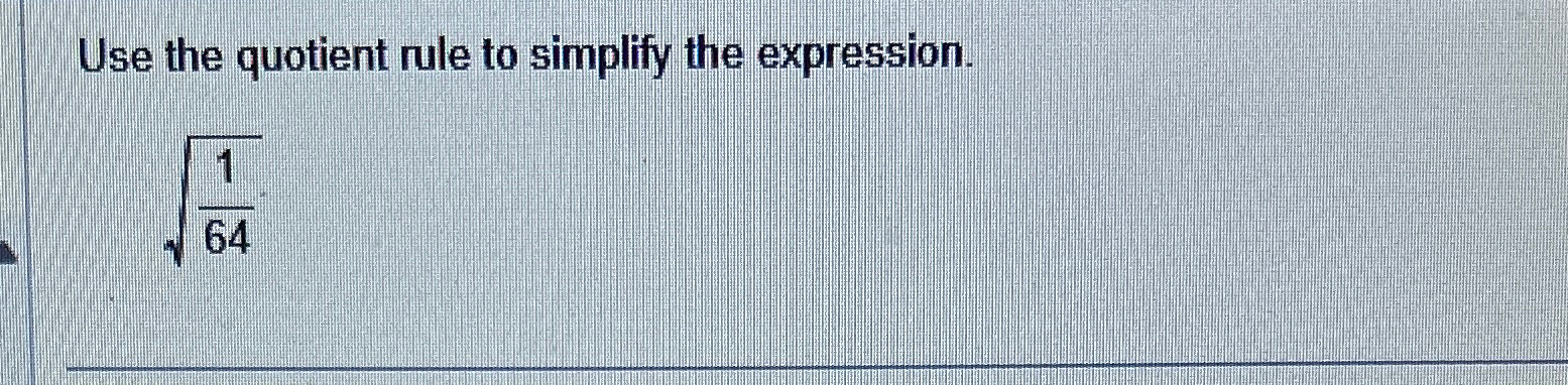 Solved Use the quotient rule to simplify the expression.1642 | Chegg.com