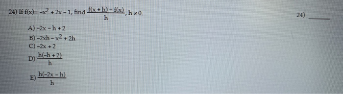 Solved 24) If f(x)=x2 + 2x - 1, find f(x+h)-f(x) h 0 24) | Chegg.com