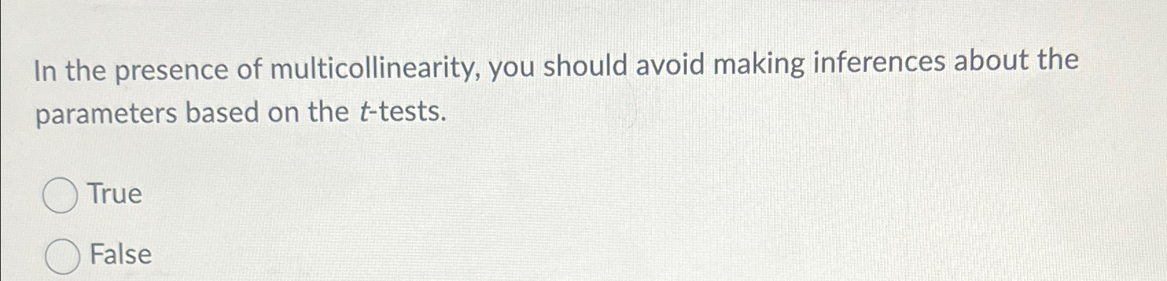 Solved In the presence of multicollinearity, you should | Chegg.com