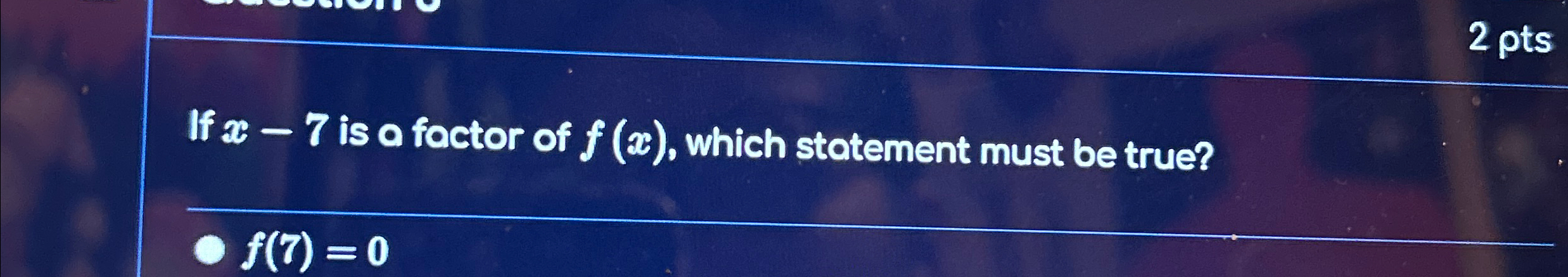 Solved If x-7 ﻿is a factor of f(x), ﻿which statement must be | Chegg.com