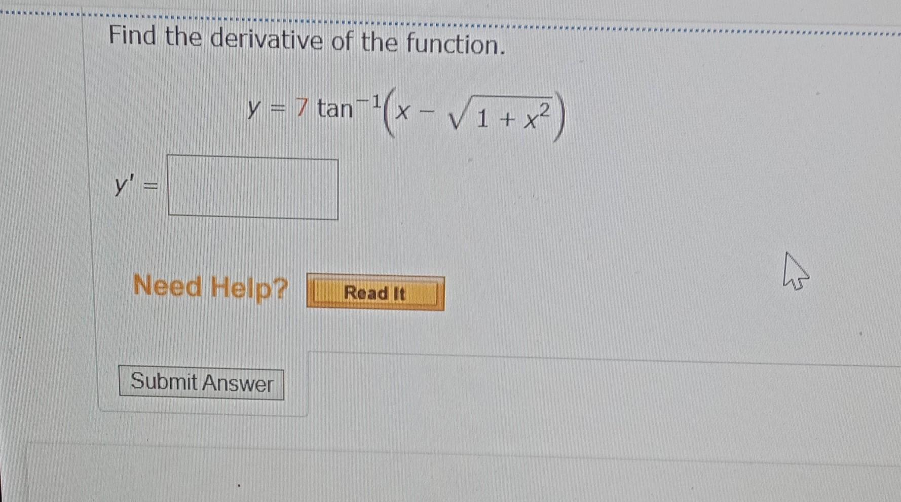 Solved Find the derivative of the function. y=7tan−1(x−1+x2) | Chegg.com