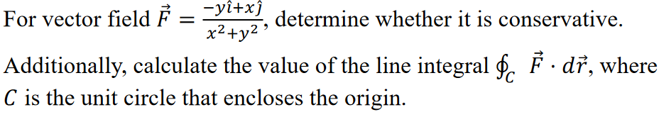 Solved For vector field vec(F)=-y(hat(ı))+x(hat(ȷ))x2+y2, | Chegg.com