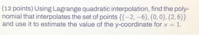 Solved (12 points) Using Lagrange quadratic interpolation, | Chegg.com