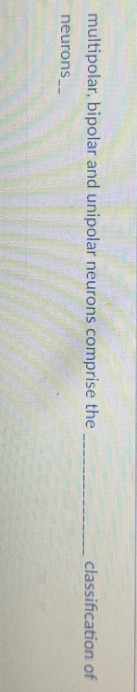 Solved multipolar, bipolar and unipolar neurons comprise the | Chegg.com