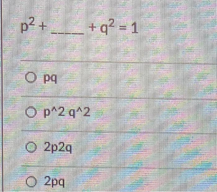Solved +…+q2=1 pq p∧2q∧2 2p2q 2pq | Chegg.com