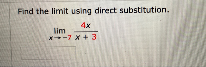 Solved Find the limit using direct substitution. 4x lim X-7 | Chegg.com
