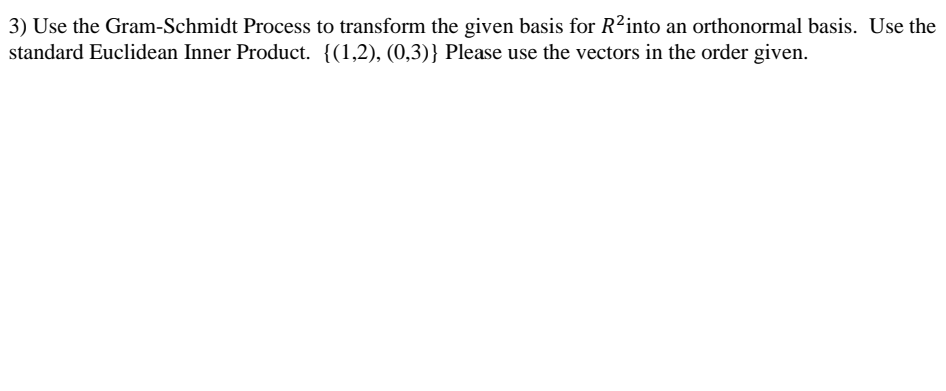 Solved 3) Use the Gram-Schmidt Process to transform the | Chegg.com