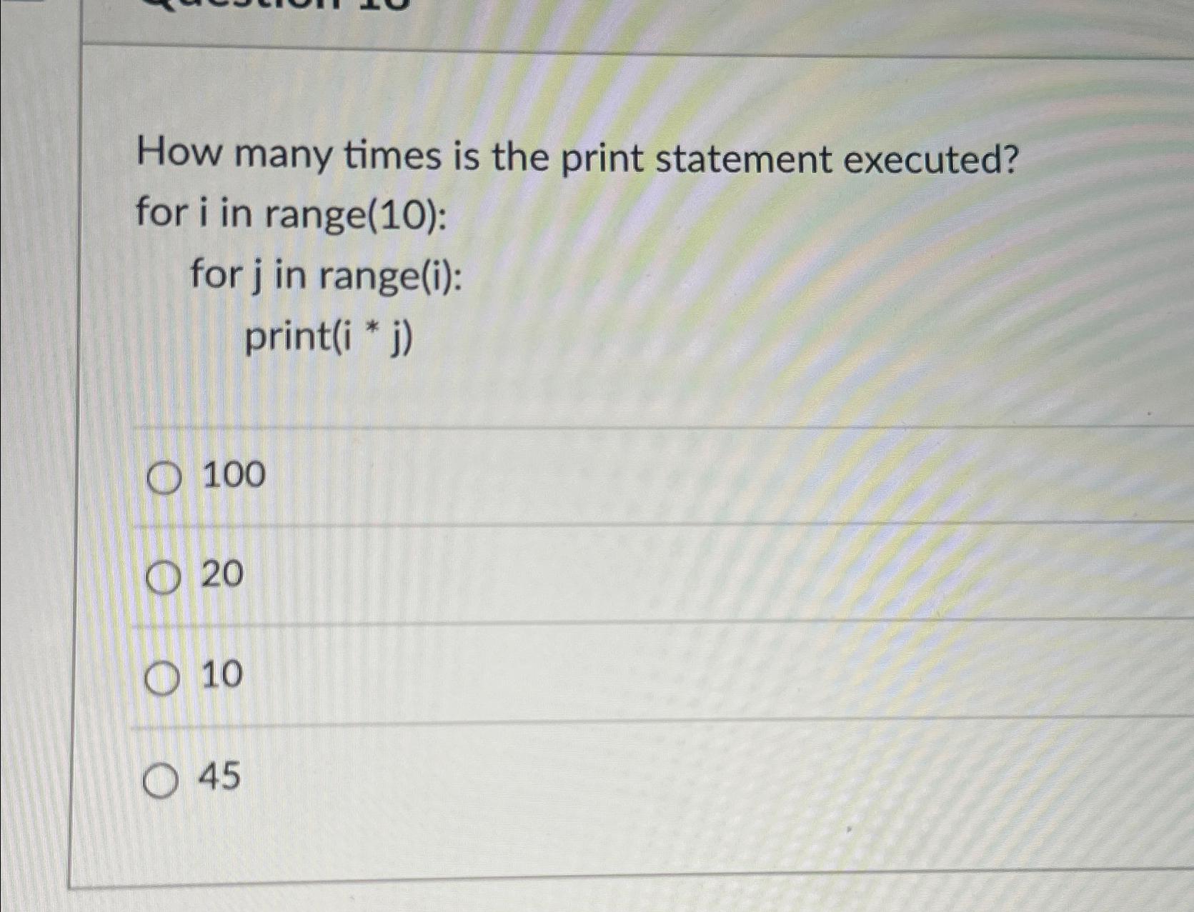 Solved How many times is the print statement executed? for i | Chegg.com