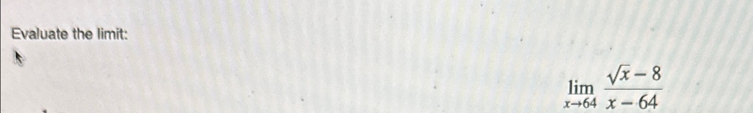 Solved Evaluate the limit:limx→64x2-8x-64 | Chegg.com