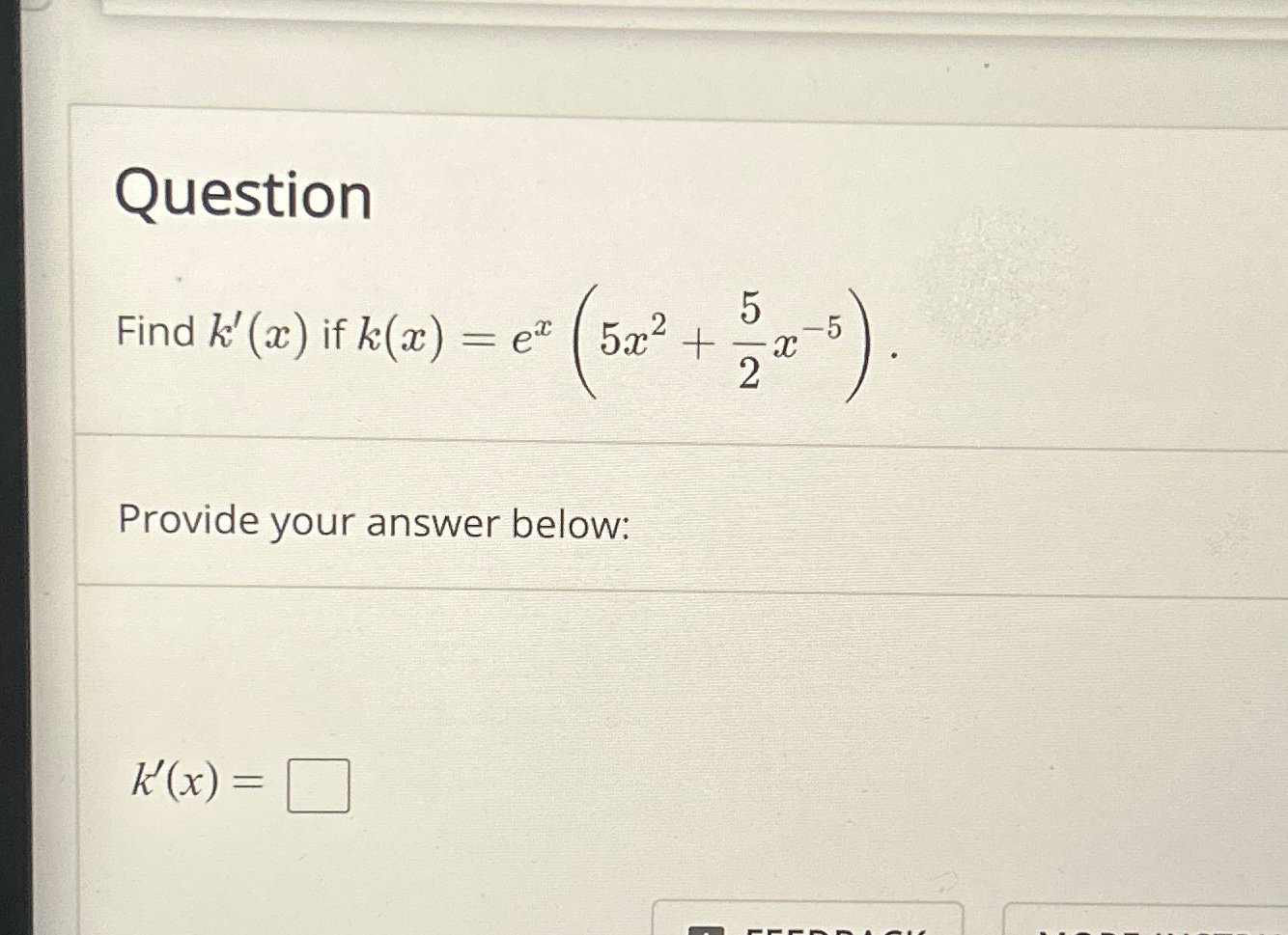 Solved QuestionFind k'(x) ﻿if k(x)=ex(5x2+52x-5)Provide your | Chegg.com