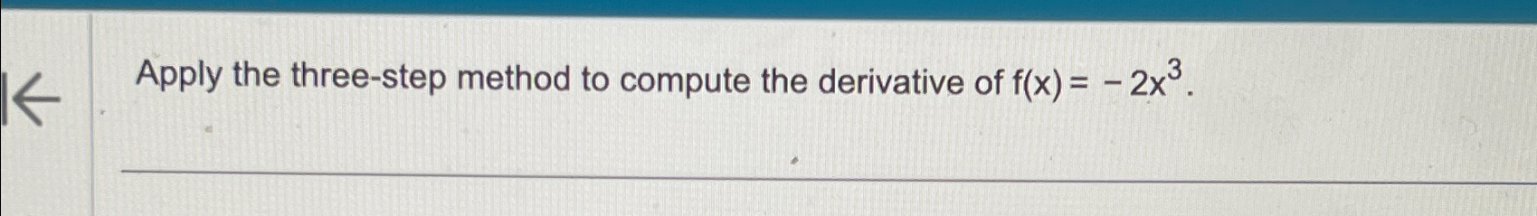 Solved Apply the three-step method to compute the derivative | Chegg.com
