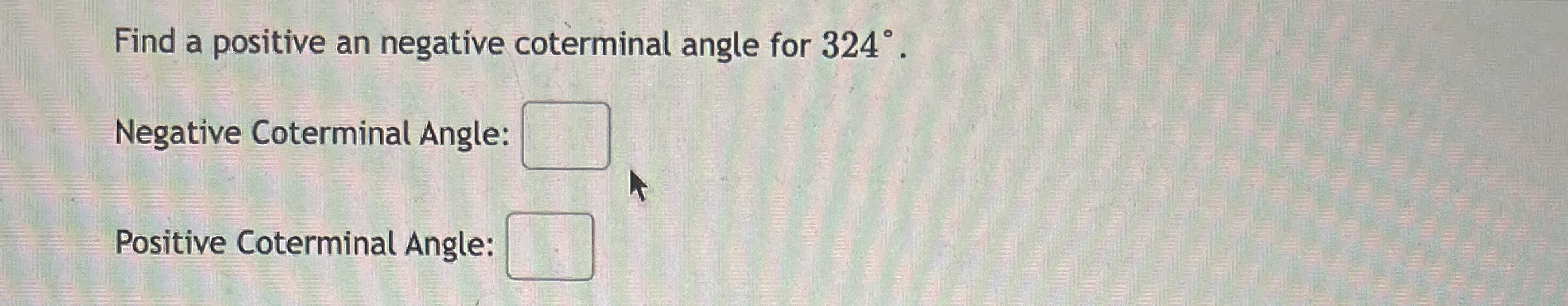 Solved Find a positive an negative coterminal angle for | Chegg.com