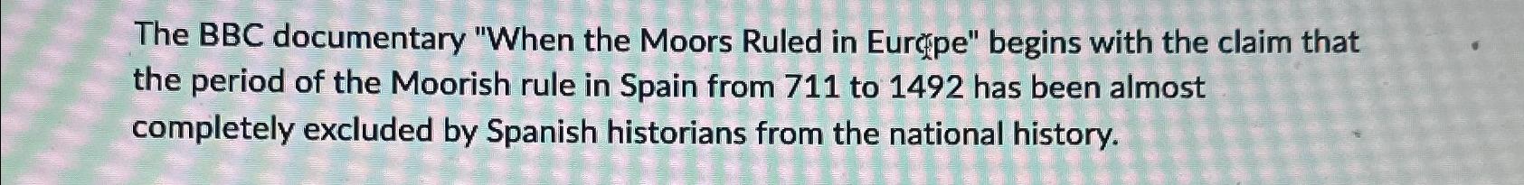 Solved The BBC documentary "When the Moors Ruled in Eurąpe" | Chegg.com