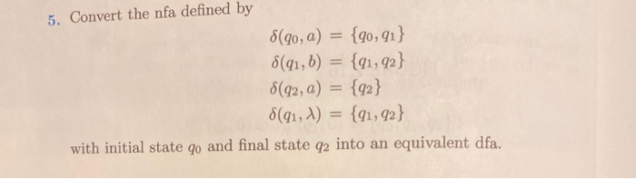 Solved 5. Convert the nfa defined by 8(qo, a) = {q0,91} | Chegg.com