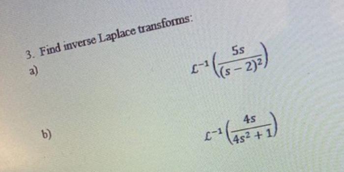 Solved 3. Find inverse Laplace transforms: a) L−1((s−2)25s) | Chegg.com