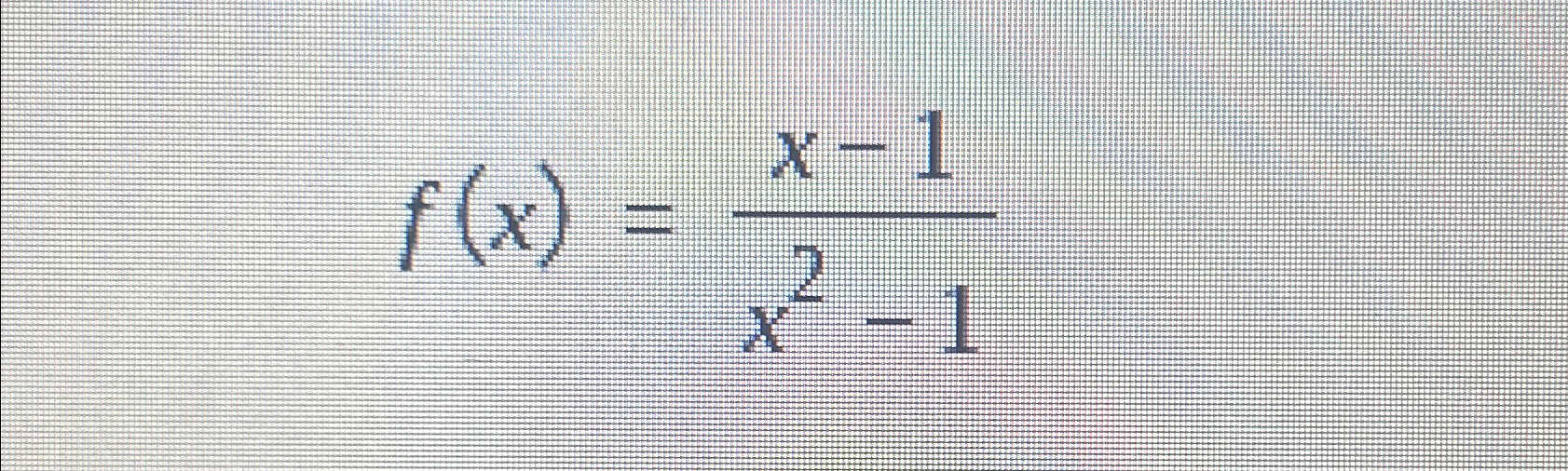 Solved f(x)=x-1x2-1 ﻿ Find the domain | Chegg.com