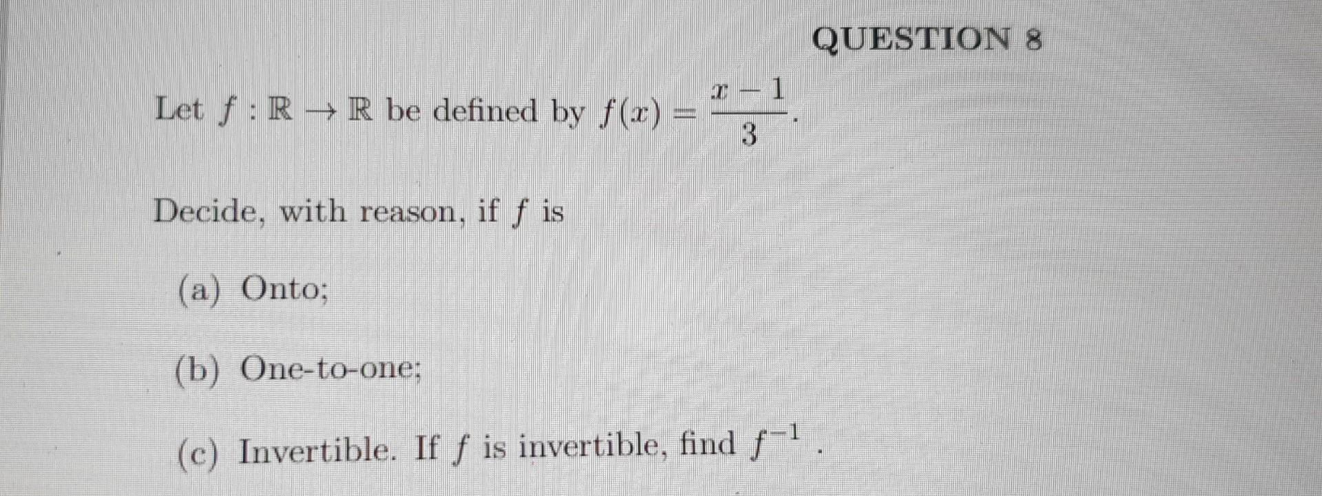 Solved QUESTION 8 Let f:R→R be defined by f(x)=3x−1. Decide, | Chegg.com