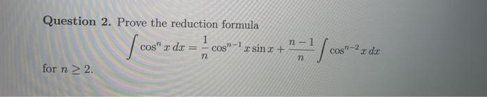 Solved Question 2. Prove the reduction formula | Chegg.com