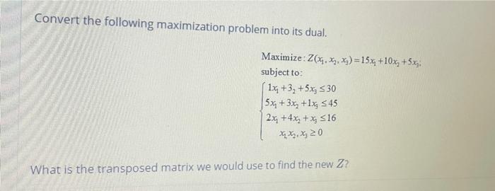 Solved Convert the following maximization problem into its | Chegg.com