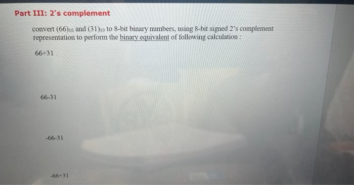 Solved Part III: 2's complement convert (66)10 and (31)10 to | Chegg.com