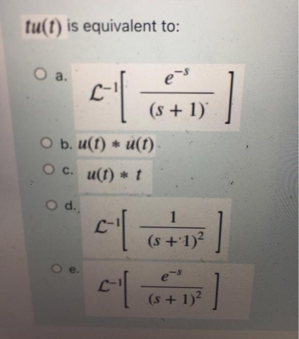 Solved tu(t) is equivalent to: Oa. es L C (S + 1)) O b. u() | Chegg.com