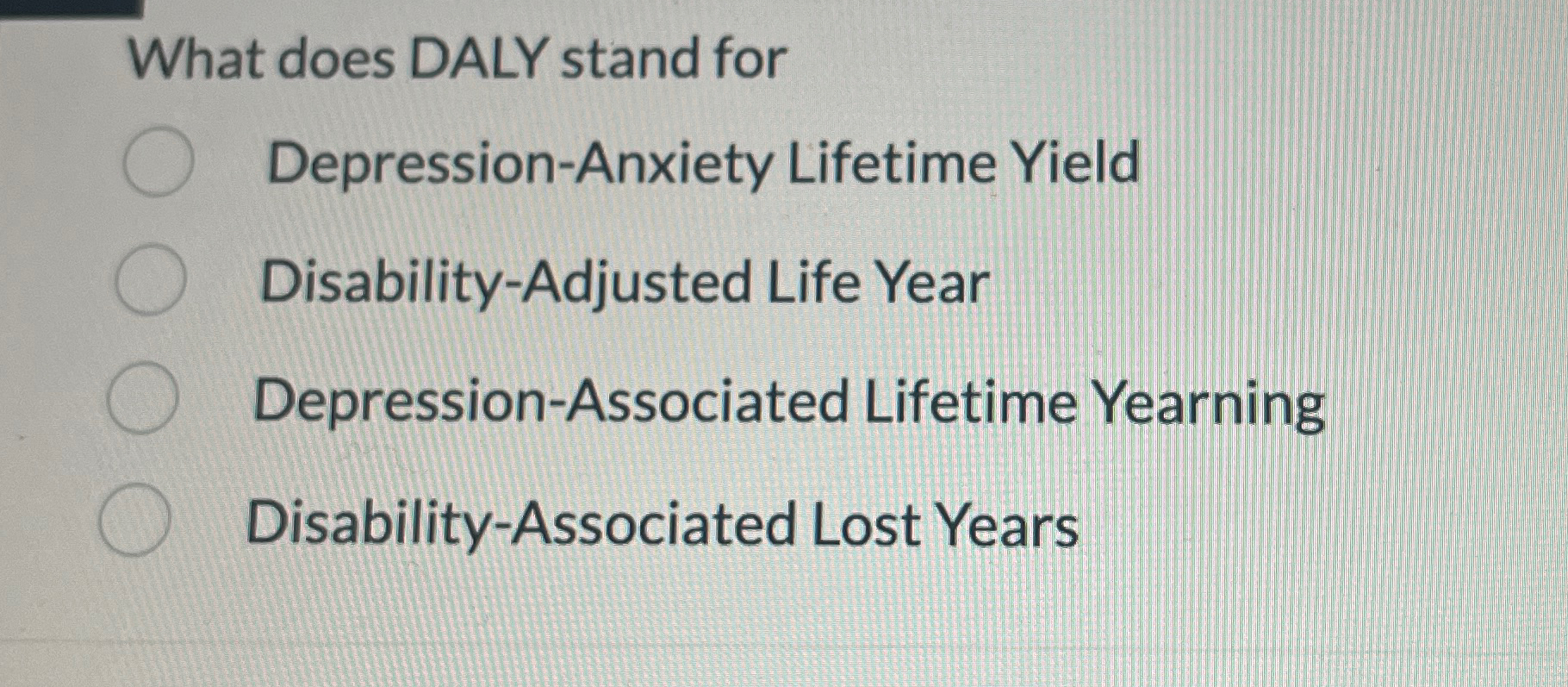 Solved What does DALY stand forDepression-Anxiety Lifetime | Chegg.com