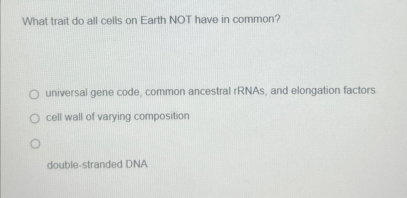 Solved What trait do all cells on Earth NOT have in | Chegg.com