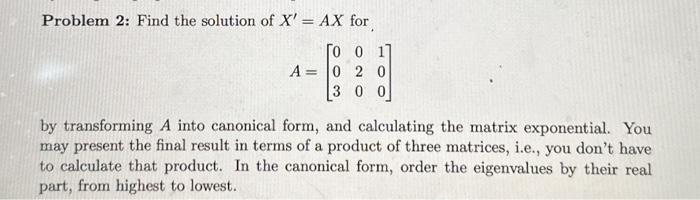 Solved Problem 2: Find the solution of X′=AX for | Chegg.com