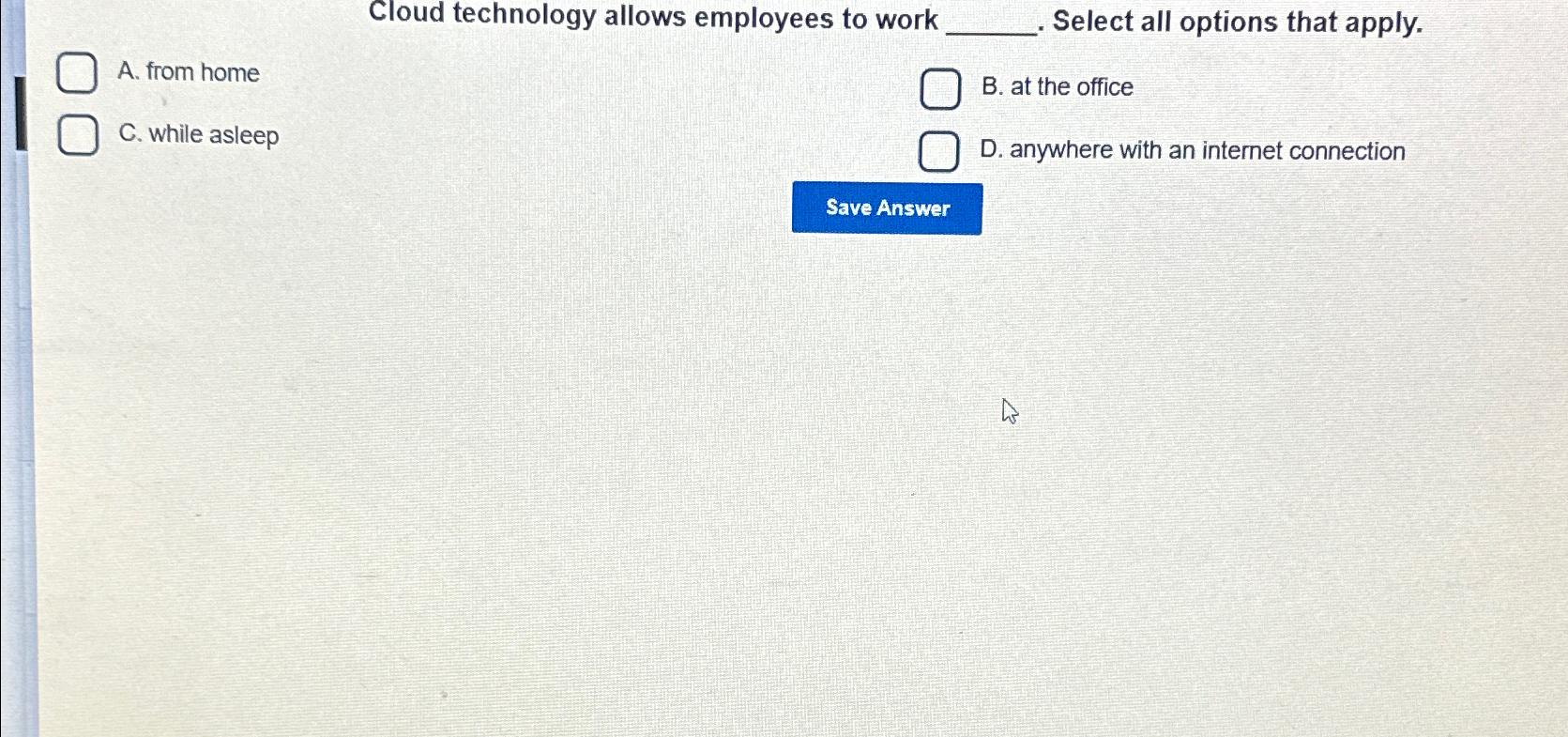 Solved Cloud technology allows employees to workSelect all | Chegg.com