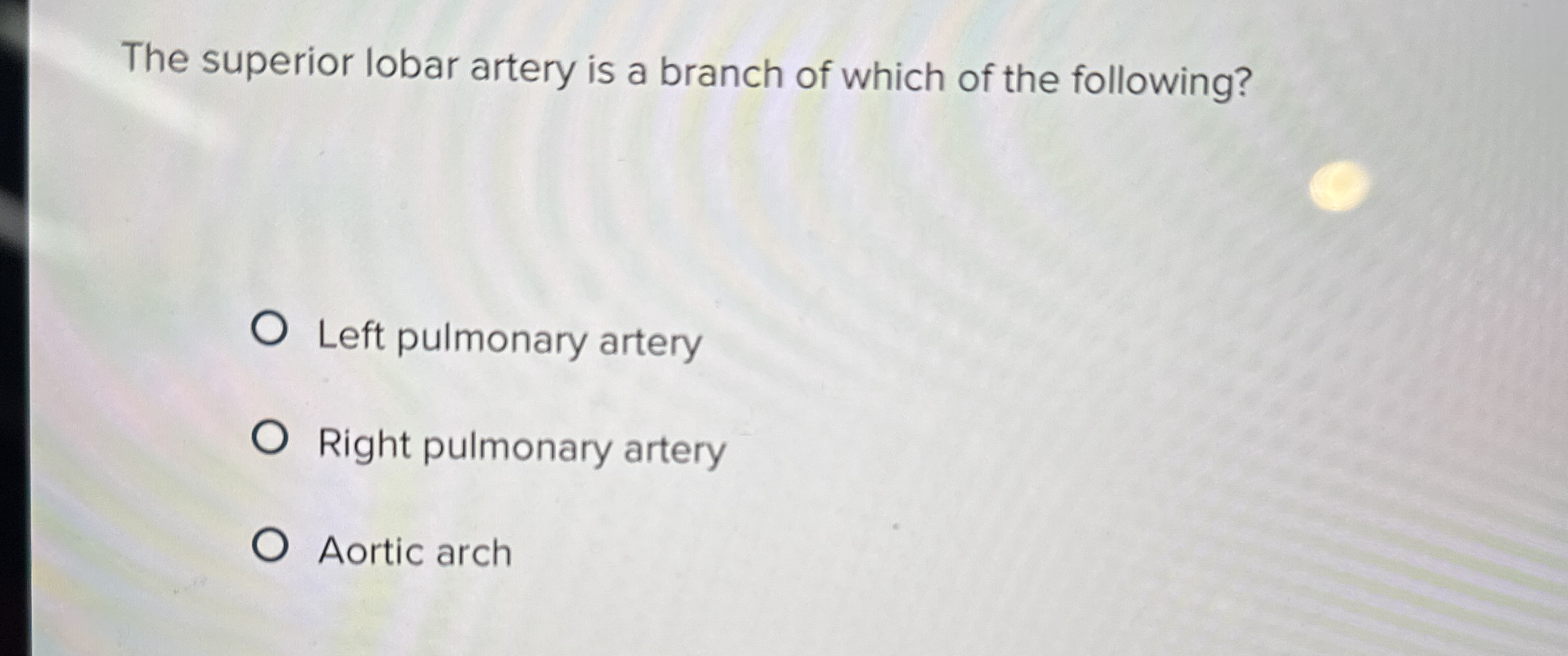 The superior lobar artery is a branch of which of the | Chegg.com