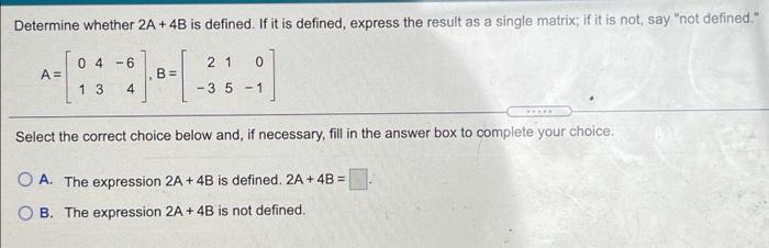 Solved Determine whether 2A + 4B is defined. If it is | Chegg.com