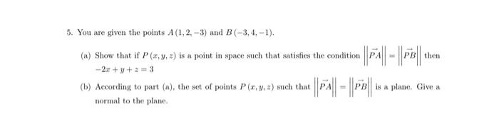 Solved 5. You are given the points A(1,2,−3) and B(−3,4,−1). | Chegg.com