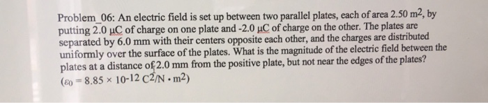 Solved Problem_06: An electric field is set up between two | Chegg.com