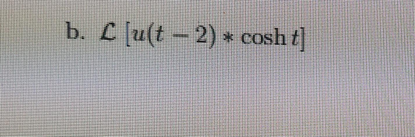 Solved b. L[u(t−2)∗cosht] | Chegg.com