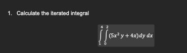 Solved Calculate the iterated integral∫14∫02(5x2y+4x)dydx | Chegg.com