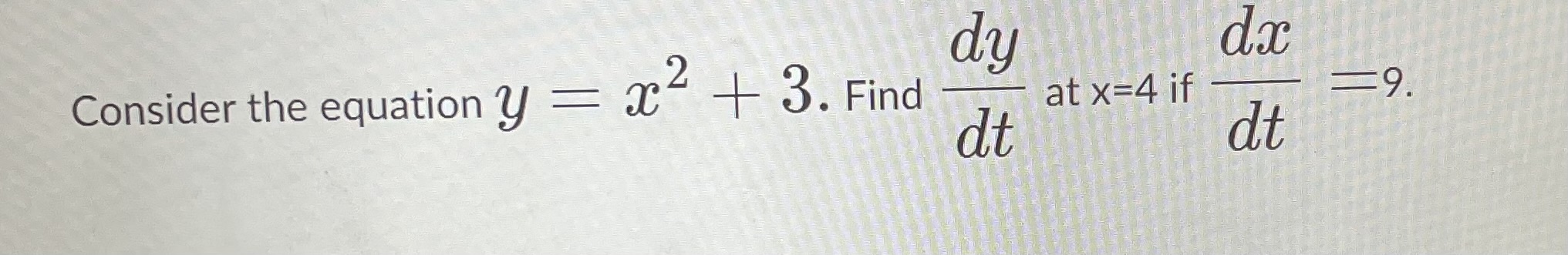 Solved Consider the equation y=x2+3. ﻿Find dydt ﻿at x=4 ﻿if | Chegg.com