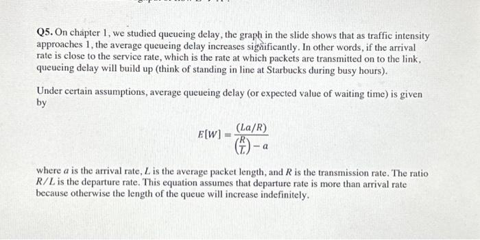 Solved Q5. On chapter 1, we studied queueing delay, the | Chegg.com