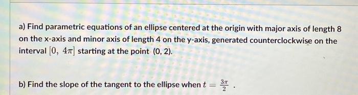 Solved a) Find parametric equations of an ellipse centered | Chegg.com