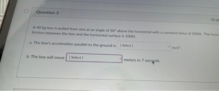 Solved A 40 kg box is pulled from rest at an angle of 30∘ | Chegg.com