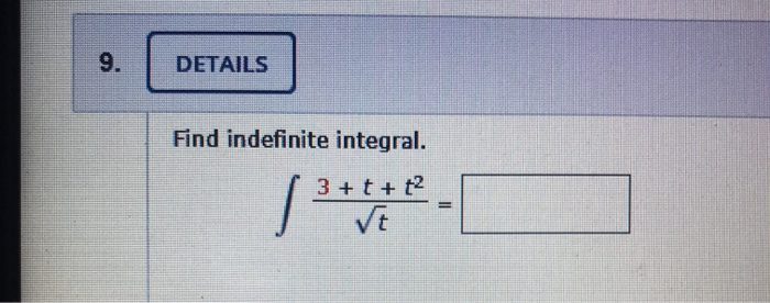 Solved 9. DETAILS Find indefinite integral. 3 + t + t2 | Chegg.com